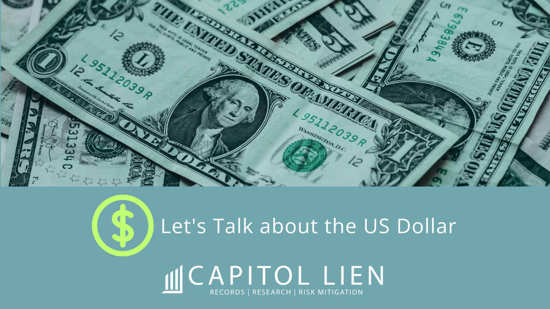 Let's Talk about the US Dollar - Capitol Lien